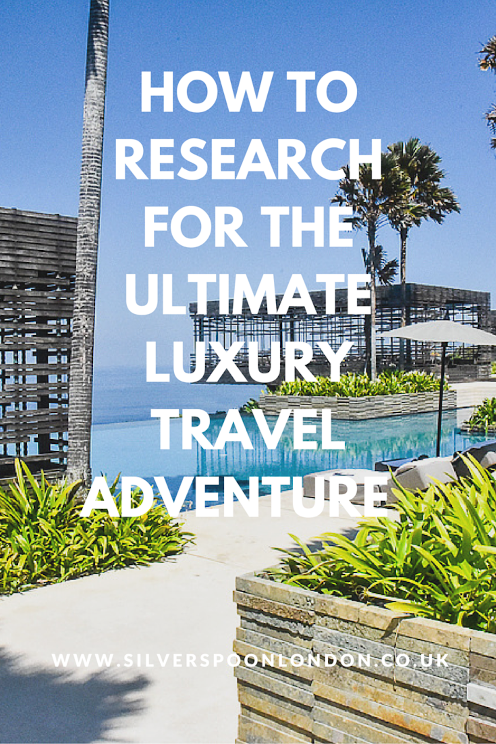 Luxury Travel Tips: How to do your Research for the Ultimate Luxury ...